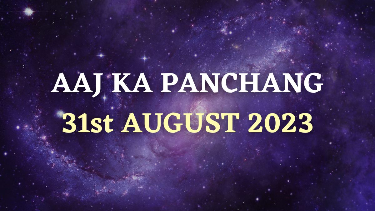 Aaj Ka Panchang 31 August 2023: Know Today’s Sunrise, Moonrise Timings, Panchak Shubh Mahurat ...